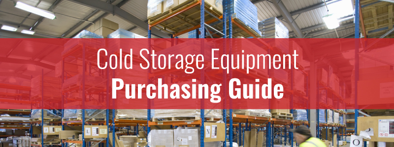 Cold Storage Equipment Purchasing Guide